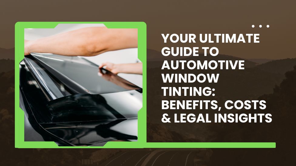 Your Ultimate Guide to Automotive Window Tinting: Benefits, Costs ...